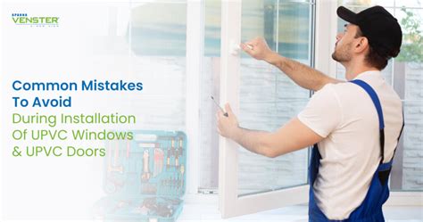 Common Mistakes To Avoid During Installation Of UPVC Windows UPVC Doors