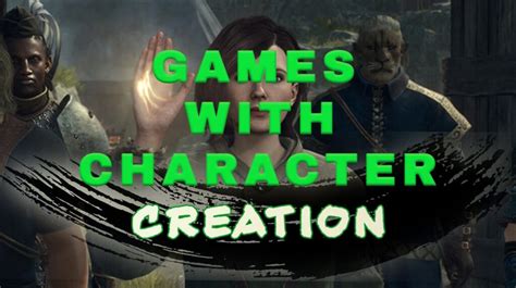 21 Games With Character Creation Youll Love In 2025