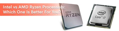 Intel Vs AMD Ryzen Processors Which One Is Better For You