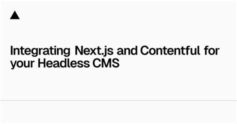 integrating next js and contentful for your headless cms