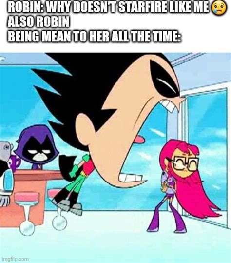 Robin Yelling At Starfire Memes And S Imgflip