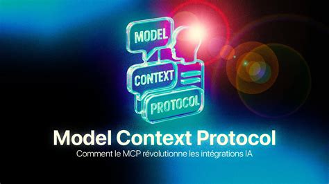Model Context Protocol Comment Le Mcp Révolutionne Les Intégrations Ia En 2025