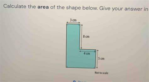 solved calculate the area of the shape below give your answer in not
