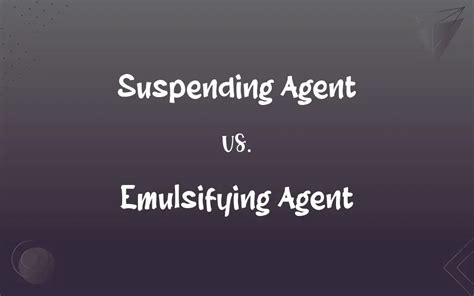 Suspending Agent Vs Emulsifying Agent Whats The Difference