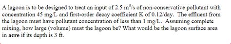 Solved A lagoon is to be designed to treat an input of 2.5 | Chegg.com