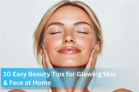 10 Easy Beauty Tips For Glowing Skin And Face At Home