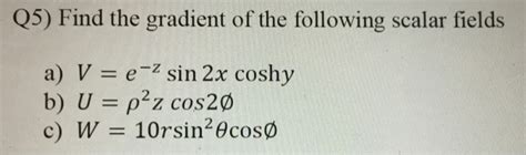 solved 5 find the gradient of the following scalar fields
