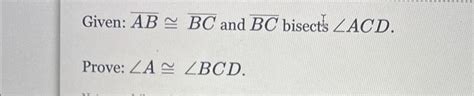 Solved Given ABBC And BC Bisects ACD Prove ABCD Step Chegg