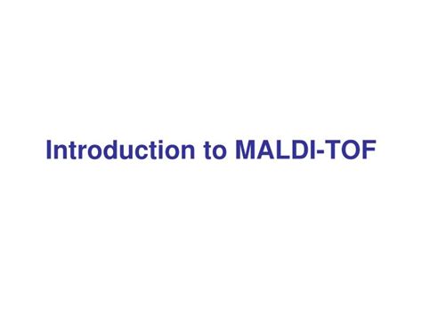 PPT Introduction To MALDI TOF PowerPoint Presentation Free Download ID