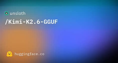 Unslothkimi K26 Gguf · Hugging Face