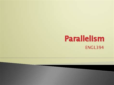 Parallelism Engl 394 What Is Parallelism Expression Of