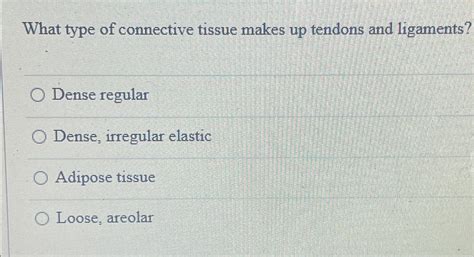Solved What Type Of Connective Tissue Makes Up Tendons And