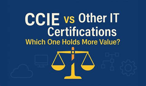 Ccie Vs Other It Certifications Which One Holds More Vlaue