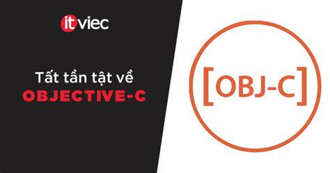 Objective C Là Gì Có Còn Phù Hợp để Học Trong Năm 2025 Itviec Blog