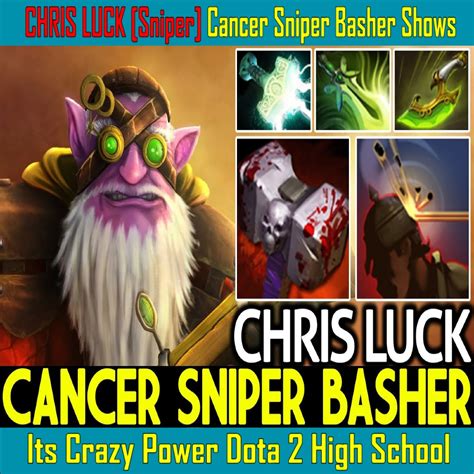 Chris Luck [sniper] Cancer Sniper Basher Shows Its Crazy Power Dota 2 Dota 2 Chris Luck