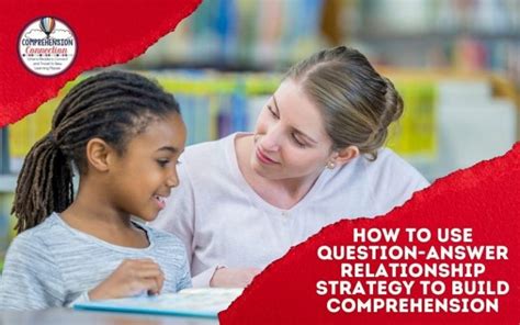 How To Use The Question Answer Relationship To Improve Comprehension