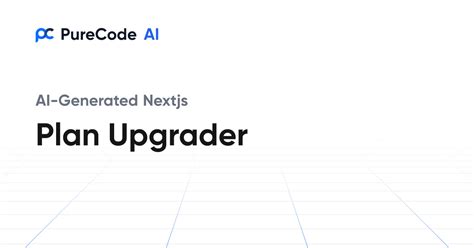 Build Great Nextjs Plan Upgrader Components Faster Using Ai Tools
