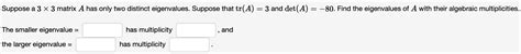 Suppose A 3×3 ﻿matrix A Has Only Two Distinct