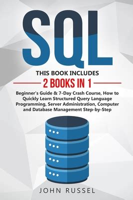 SQL 2 Books In 1 Beginner S Guide 7 Day Crash Course How To Quickly Learn Structured Query