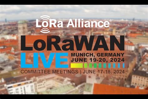 La Lora Alliance Ritorna In Europa Con Lorawan Live Munich