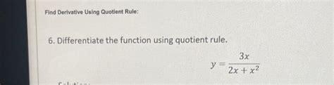 solved find derivative using quotient rule 6 differentiate