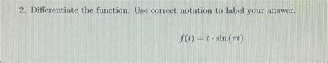 solved differentiate the function use correct notation to