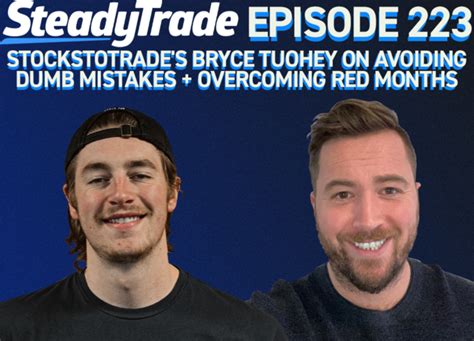 Ep 223 Stockstotrades Bryce Tuohey On Avoiding Dumb Mistakes Overcoming Red Months