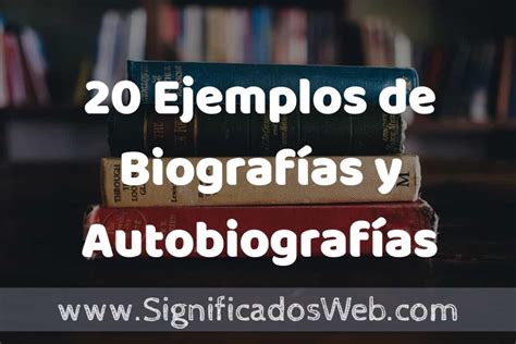 20 Ejemplos De Biografías Y Autobiografías Cortas ️ Tipos Definición Y