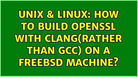 Unix And Linux How To Build Openssl With Clangrather Than Gcc On A Freebsd Machine Youtube