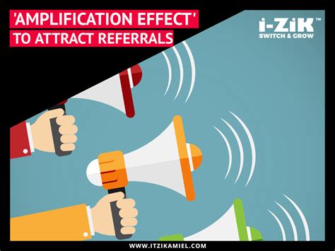 How To Use The ‘amplification Effect To Attract Business Referrals