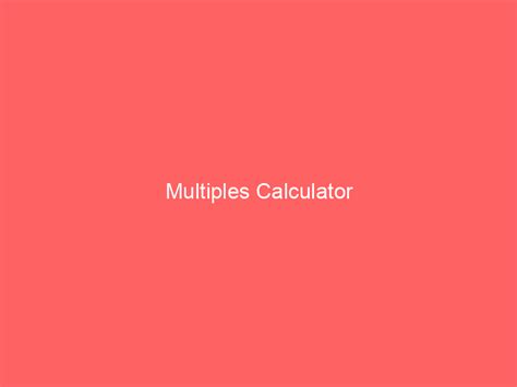 Multiples Calculator