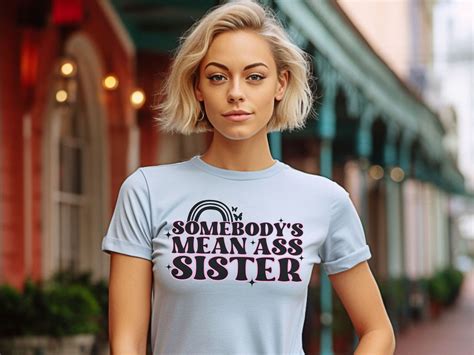 Somebodys Mean Ass Sister Svg Somebodys Svg Sister Shirt Sister Svg