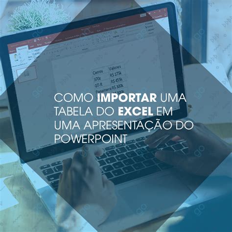 Como Importar Uma Tabela Do Excel Em Uma Apresentação Do Powerpoint