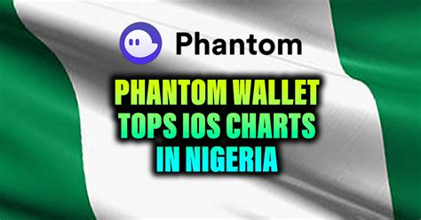 Phantom Wallet Tops Ios Charts In Nigeria Altcoin Buzz