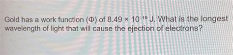 Solved Gold Has A Work Function Φ Of 8 49×10−19 J What Is