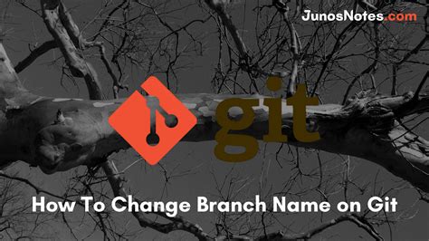 How To Change Branch Name On Git How To Rename A Local And Remote Git Branch Junos Notes