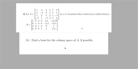 Solved Be A 4 X 6 Matrix Whose Reduced Row Echelon Form Is 1