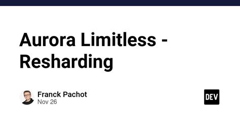 Franck Pachot On Linkedin Aurora Limitless Resharding