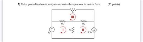 Solved Make Generalized Mesh Analysis And Write The Chegg