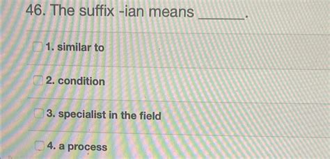Solved The Suffix Ian Meanssimilar Toconditionspecialist In