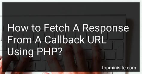 How To Fetch A Response From A Callback Url Using Php In 2025