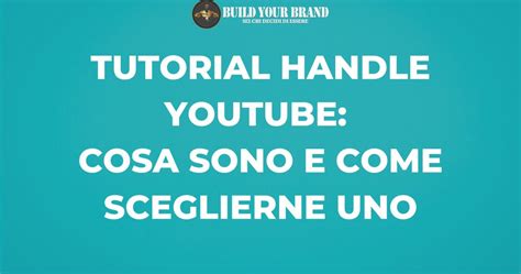 Tutorial Handle Youtube Cosa Sono E Come Sceglierne Uno Build Your Brand