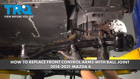 How To Replace Front Control Arms With Ball Joint 2014 2021 Mazda 6