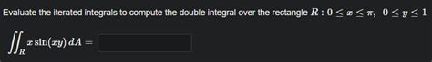 solved evaluate the iterated integrals to compute the double