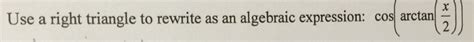 solved use a right triangle to rewrite as an algebraic
