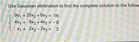 solved use gaussian elimination to find the complete