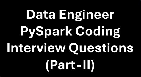 data engineer pyspark coding interview questions part —ii by