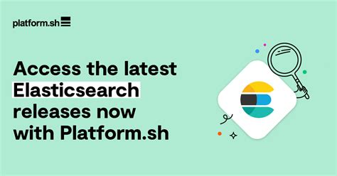 Access The Latest Elasticsearch Releases Now Platformsh