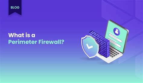 What Is A Perimeter Firewall Fundamentals And Benefits