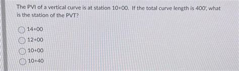The Pvi Of A Vertical Curve Is At Station 10 00 If
